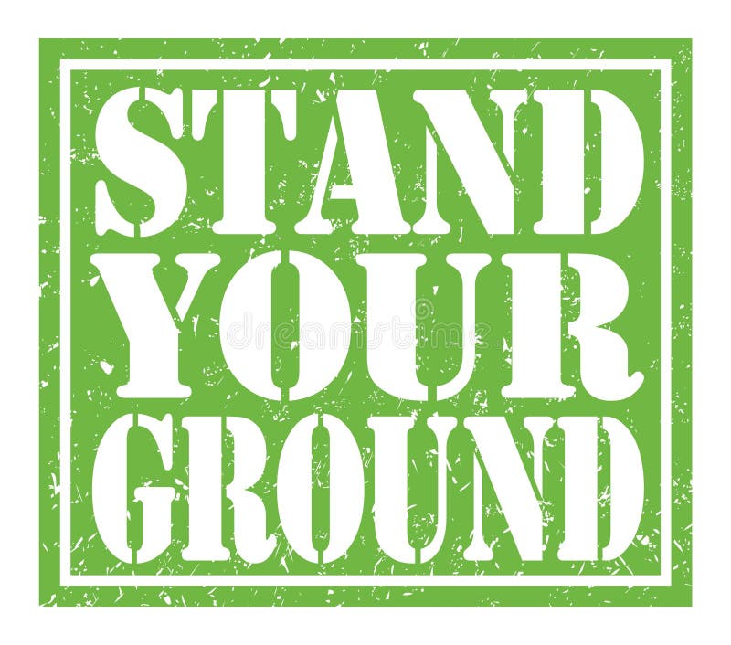 STAND YOUR GROUND, Text Written on Green Stamp Sign Stock Illustration ... STAND YOUR GROUND, Text Written on Green Stamp Sign Stock Illustration ...
