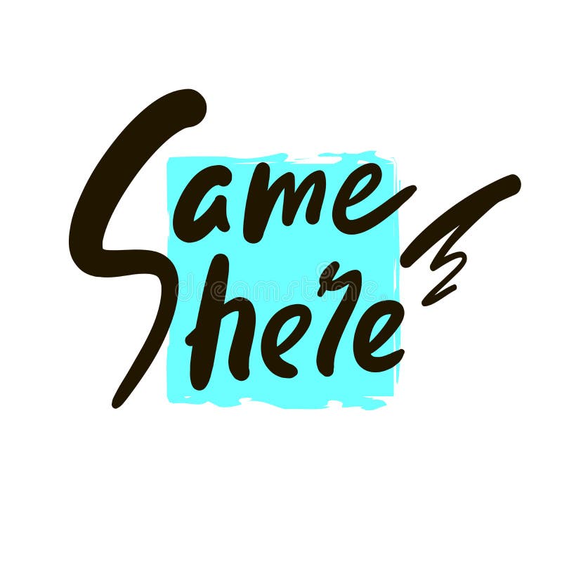 Same Here - Inspire Motivational Quote. Youth Slang Stock Vector ...