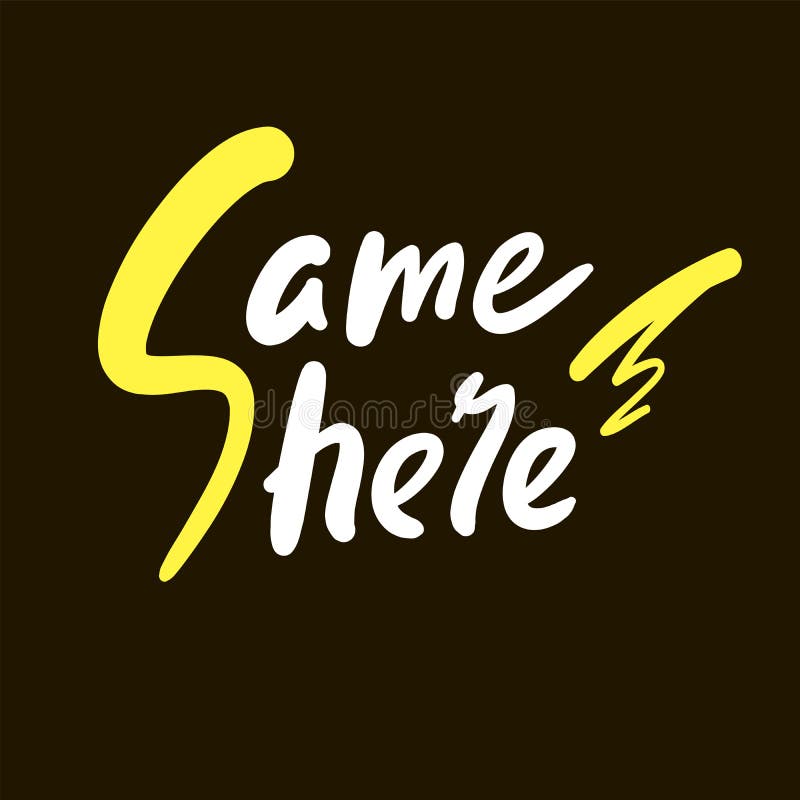 Same Here - Inspire Motivational Quote. Youth Slang. Hand Drawn ...