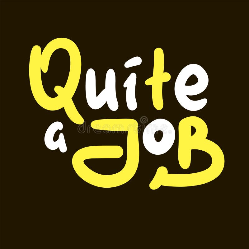 Quite a Job - Simple Funny Inspire Motivational Quote. Stock Vector ...