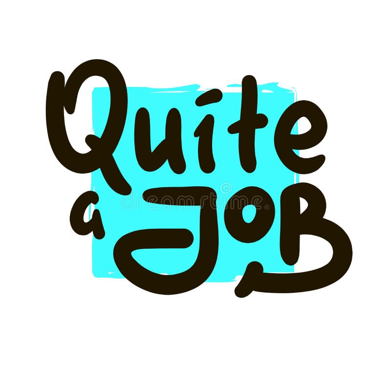 Quite a Job - Simple Funny Inspire Motivational Quote. Youth Slang ...