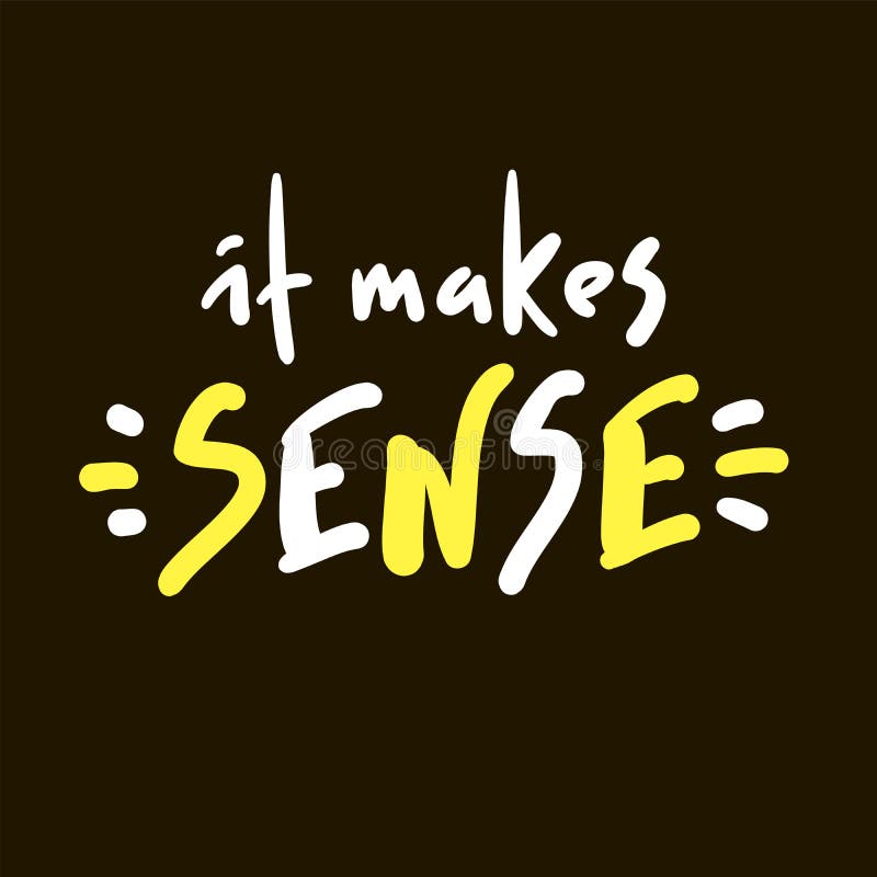 It Makes Sense - Funny Inspire Motivational Quote. Youth Slang. Hand ...