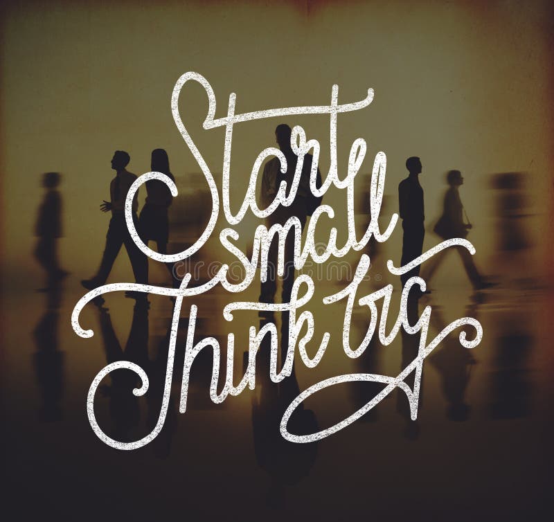 Start Small Think Big Ideas Creativity Aspirations Concept Stock Image ...