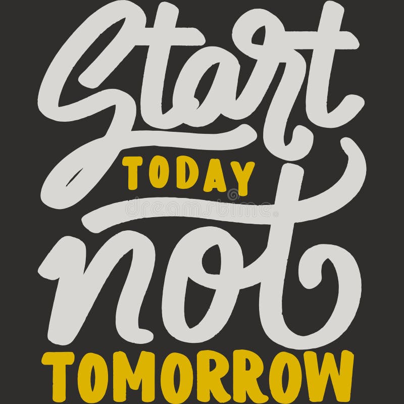 Start Today Not Tomorrow Motivation Typography Quote Design Stock Photo ...