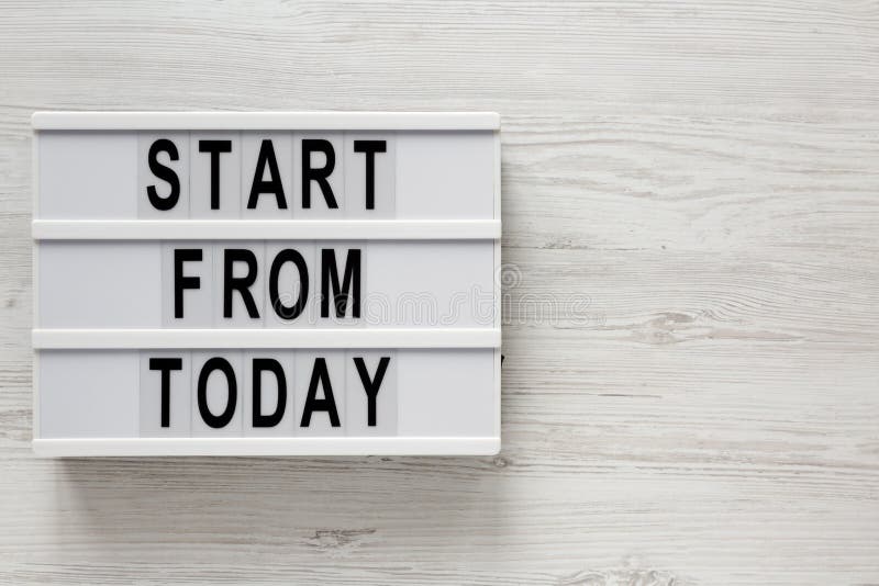 `Start from Today` Words on a Lightbox on a White Wooden Surface, Top ...