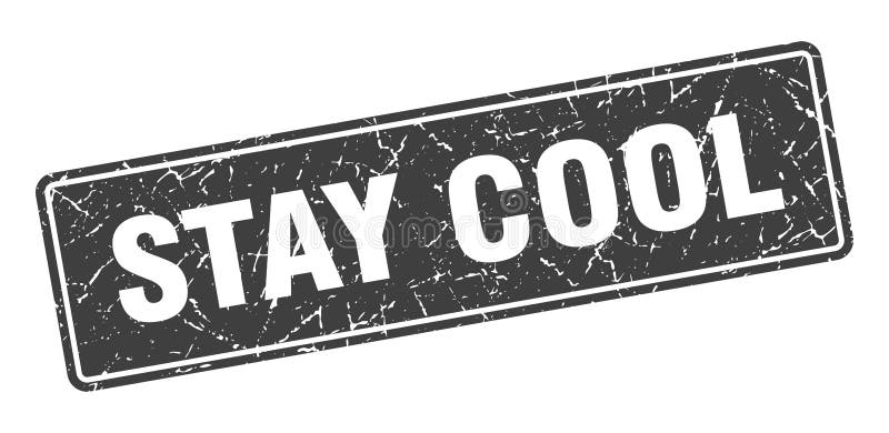 Stay Cool Sign. Stay Cool Grunge Stamp Stock Vector - Illustration of ...