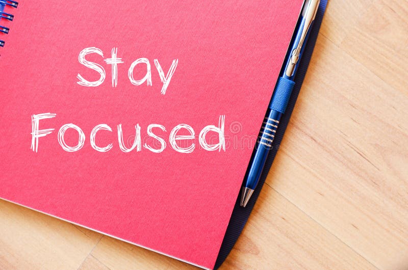 Stay Focused Concept on Notebook Stock Photo - Image of idea, message ...