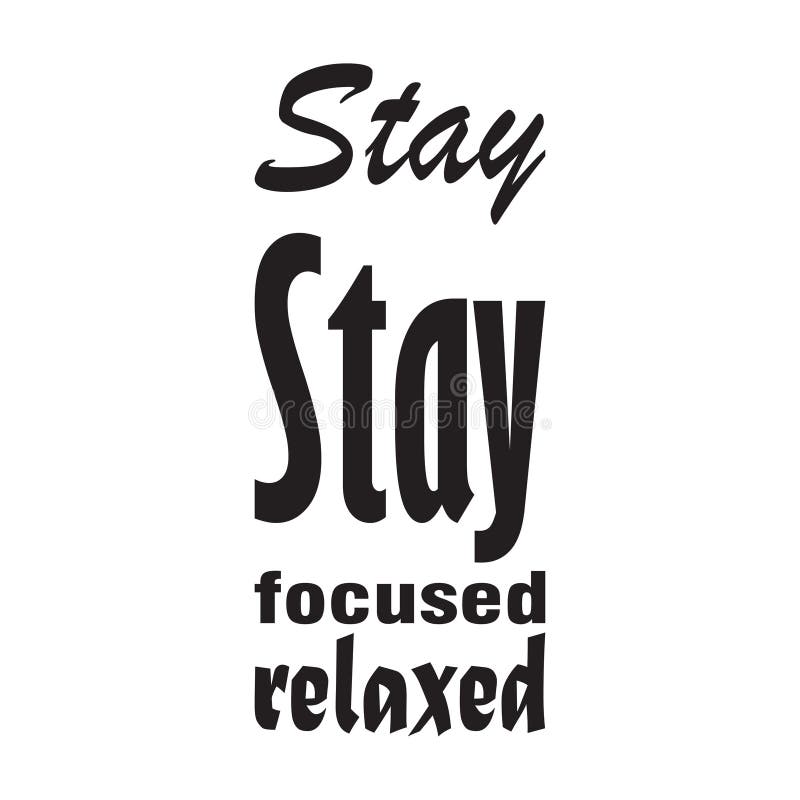 Stay Stay Focused Relaxed Black Letter Quote Stock Vector ... Stay Stay Focused Relaxed Black Letter Quote Stock Vector ...