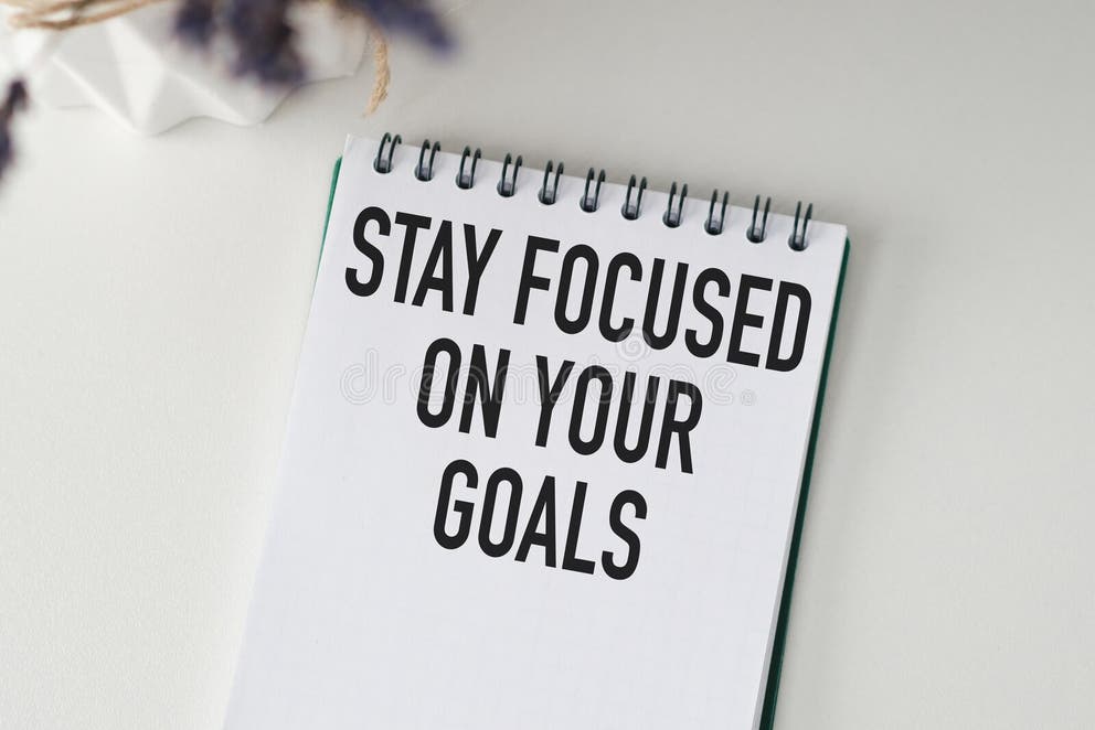 Stay Focused on Your Goals Text on Notebook. Stock Photo - Image of ...