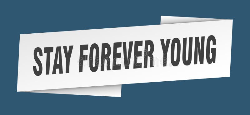 Stay Forever Young Banner Template. Stay Forever Young Ribbon Label ...