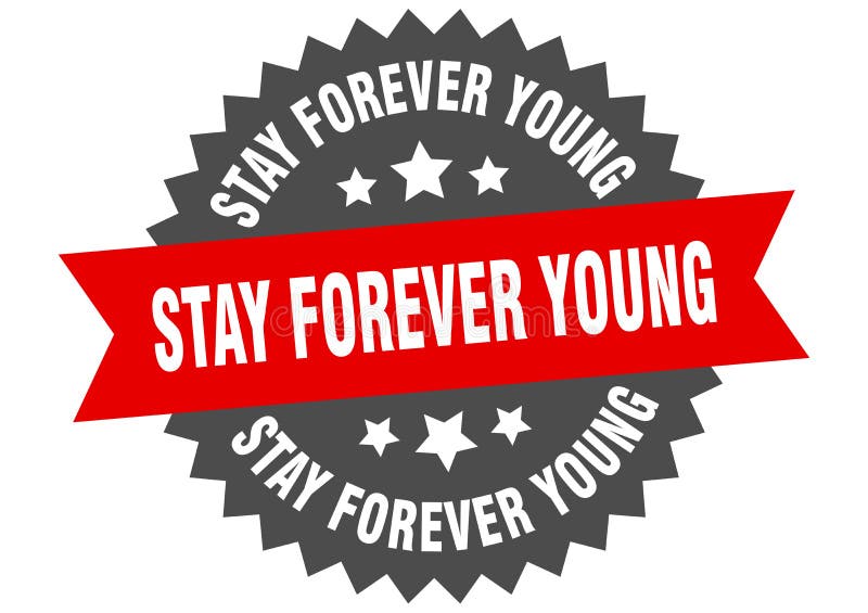 Stay Forever Young Sign. Stay Forever Young Circular Band Label. Stay ...