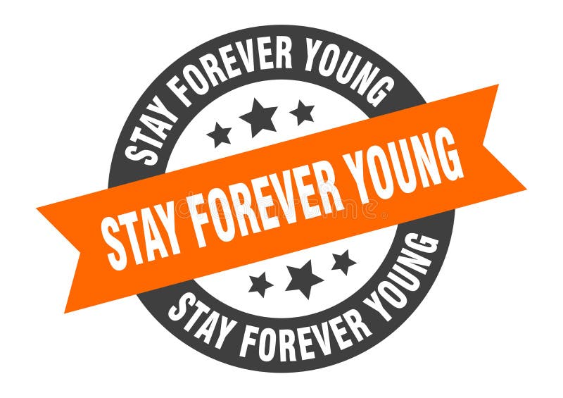 Stay Forever Young Sign. Stay Forever Young Round Ribbon Sticker Stock ...