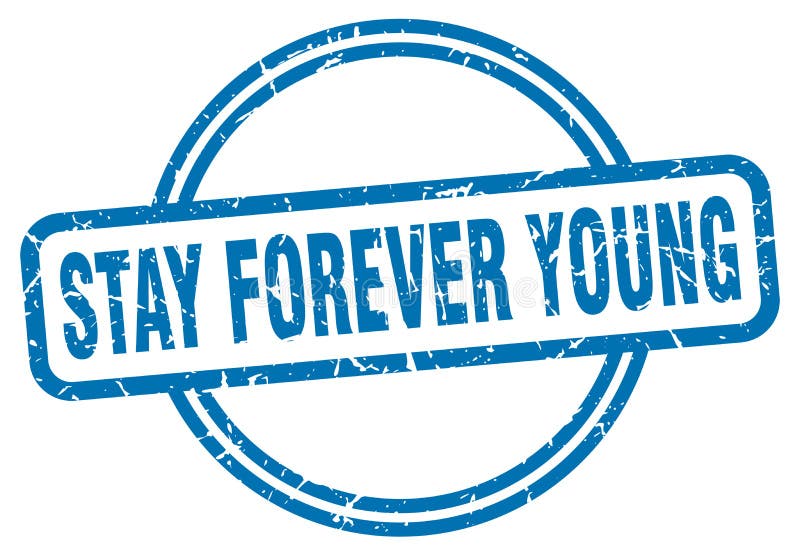 Stay Forever Young Stamp. Stay Forever Young Round Grunge Sign Stock ...