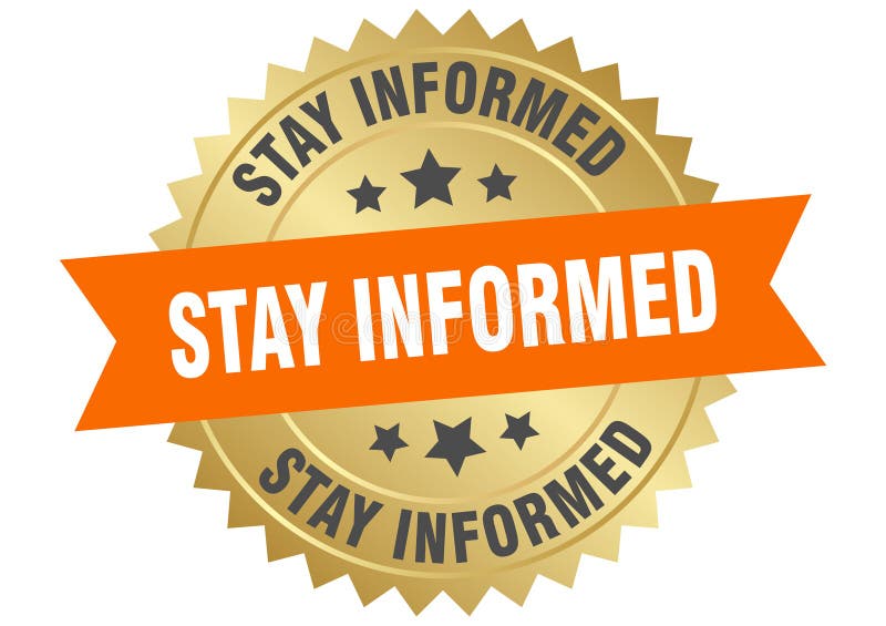 Stay Informed. Stay Informed Round Orange and Gold Label Isolated on ...