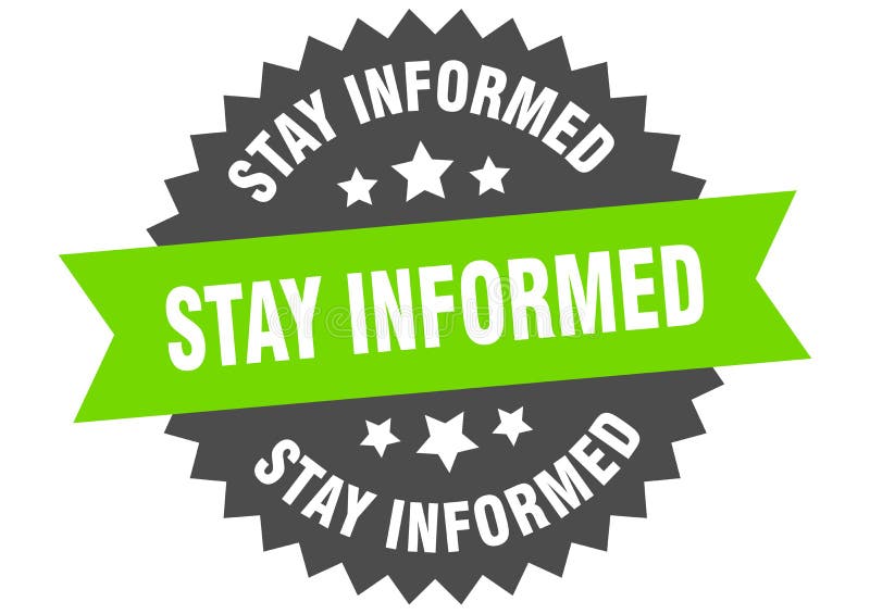 Stay Informed Sign. Stay Informed Circular Band Label. Stay Informed ...