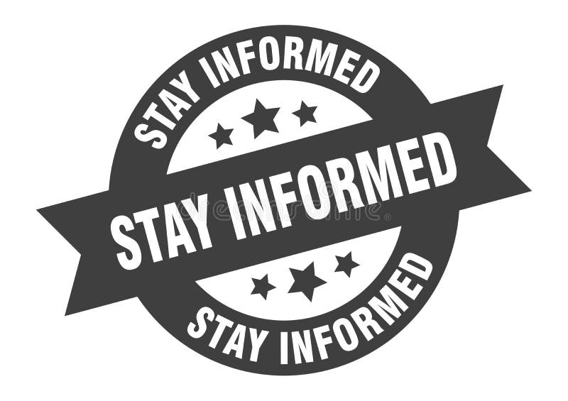 Stay Informed Sign. Stay Informed Round Ribbon Sticker Stock Vector ...