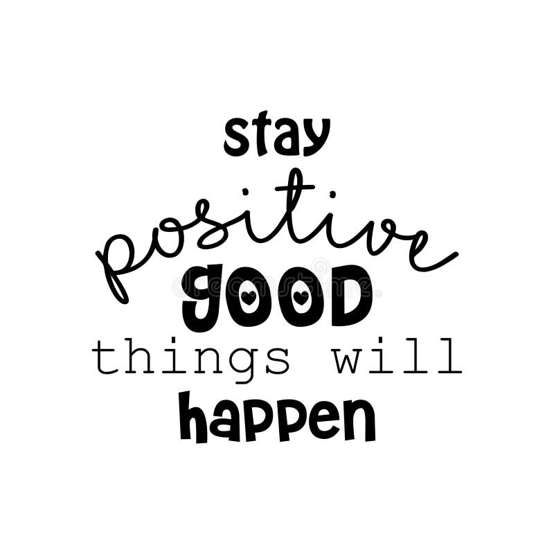 Stay Positive and Good Things Will Happen. Stock Vector - Illustration ... Stay Positive and Good Things Will Happen. Stock Vector - Illustration ...