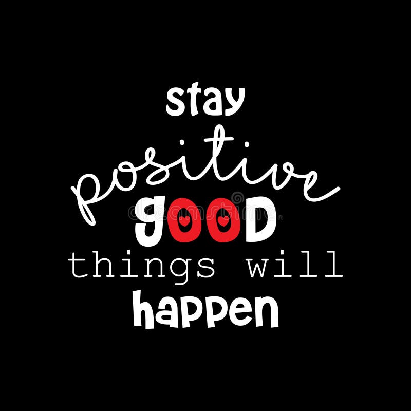 Stay Positive and Good Things Will Happen. Stock Vector - Illustration ... Stay Positive and Good Things Will Happen. Stock Vector - Illustration ...