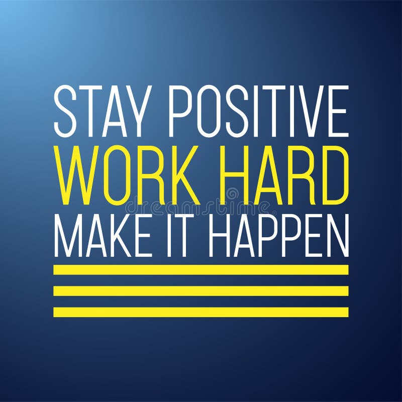 Stay Positive, Work Hard, Make it Happen. Successful Quote with Modern ...