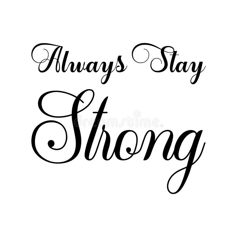 Always Stay Strong Black Letter Quote Stock Vector - Illustration of ...
