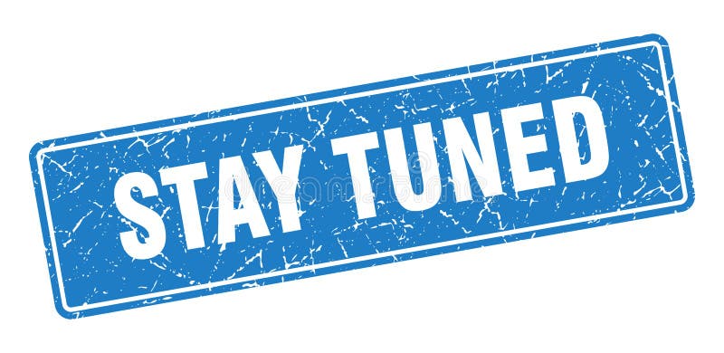 Stay Tuned Sign. Stay Tuned Grunge Stamp Stock Vector - Illustration of ...