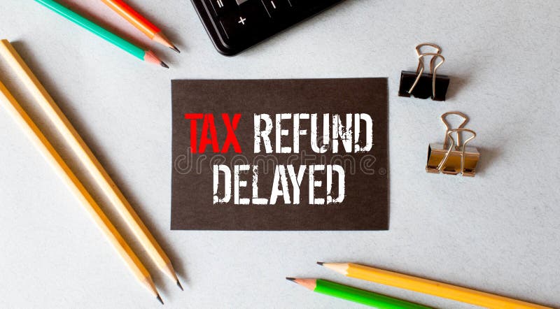 Sticky Note with the Text Tax Refund Delayed on Income Tax Form ...