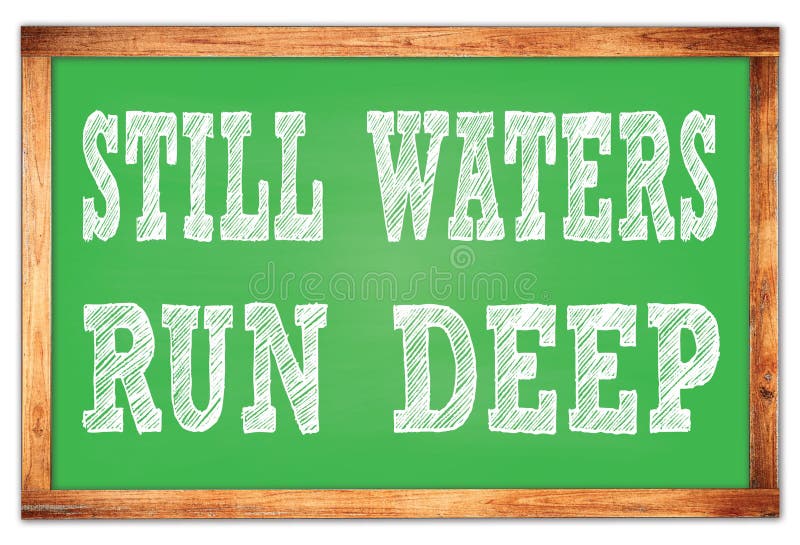 STILL WATERS RUN DEEP Words on Green Wooden Frame School Blackboard ...