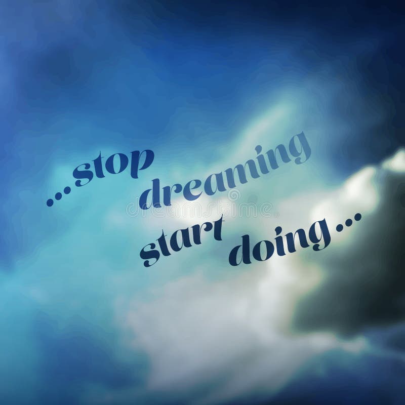 Stop Dreaming Start Doing - Blue Sky with Clouds Background Design ...