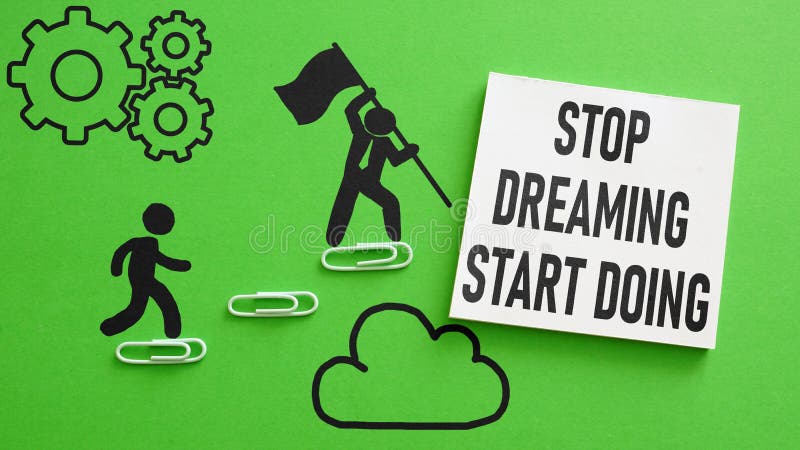 Stop Dreaming Start Doing is Shown Using the Text Stock Photo - Image ... Stop Dreaming Start Doing is Shown Using the Text Stock Photo - Image ...