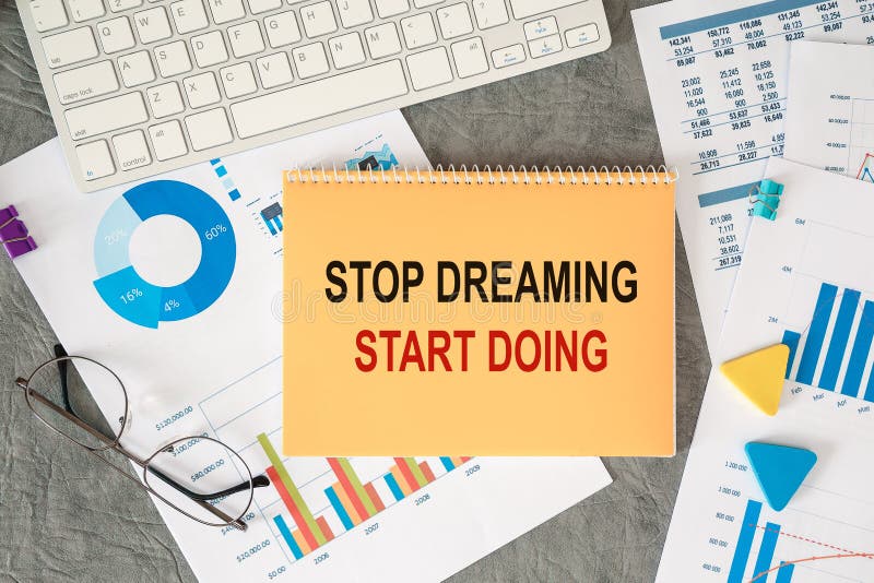 Stop Dreaming Start Doing is Written in a Document on the Office Desk ...