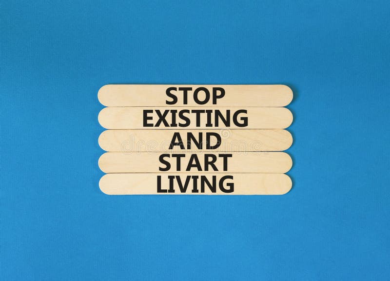 Stop Existing Start Living Symbol Concept Words Stop Existing And