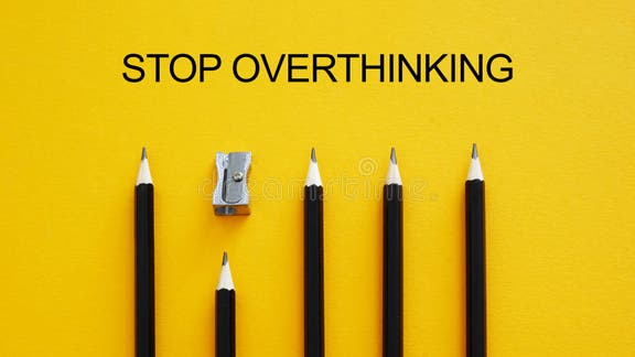 Stop Overthinking and Quiet Your Mind. Stop Over Thinking and Don T ...