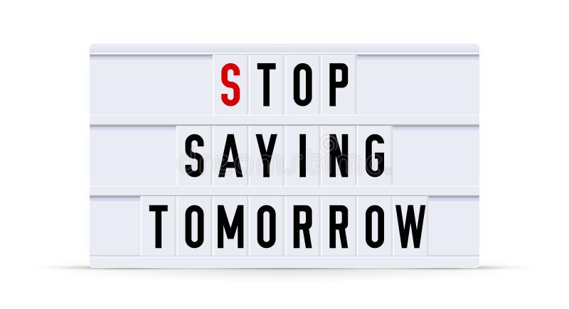 STOP SAYING TOMORROW Text in a Vintage Light Box. Vector Illustration ...
