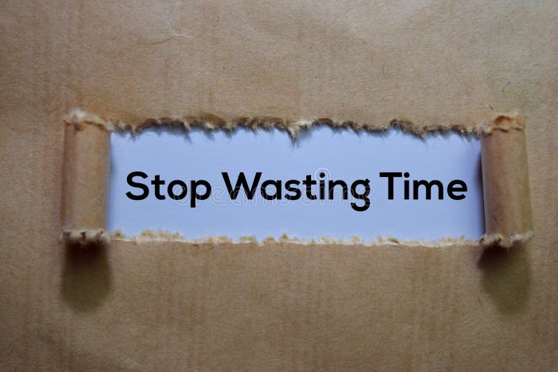 Stop Wasting Time Text Written in Torn Paper Stock Image - Image of ...