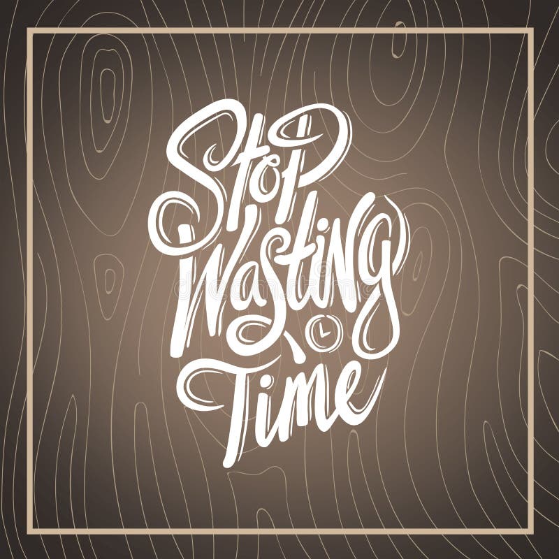 Stop wasting time vector stock vector. Illustration of motivational ...