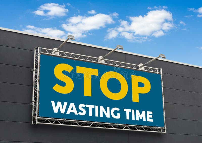 Stop Wasting Time Written on a Billboard Stock Photo - Image of chance ...
