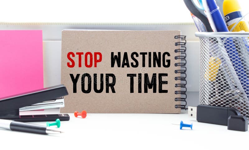 Stop Wasting Your Time Word Writing on Paper Stock Photo - Image of ...