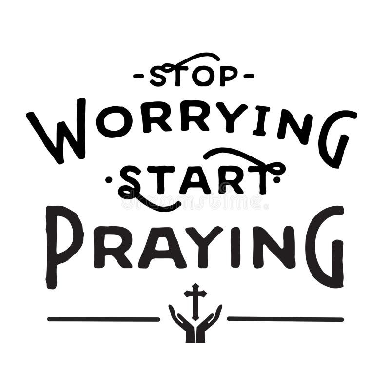 Stop Worrying Start Praying Stock Illustration - Illustration of ...