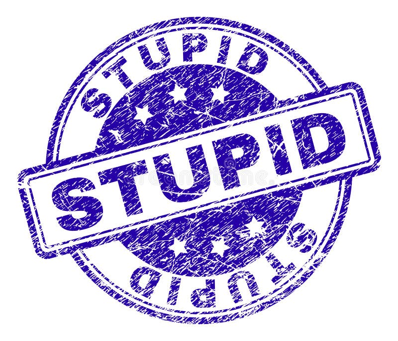 Grunge Textured STUPID Stamp Seal Stock Vector - Illustration of nitwit ...