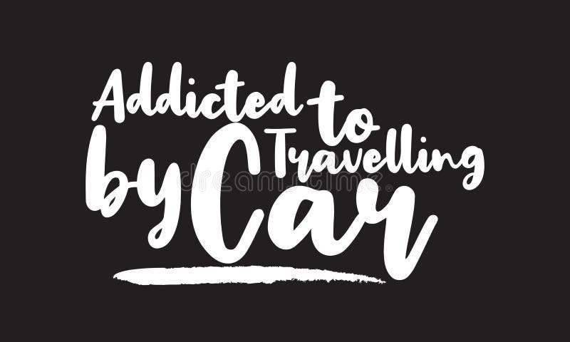 Addicted To Travelling by Car Stylish Text Typography Lettering Phrase ...