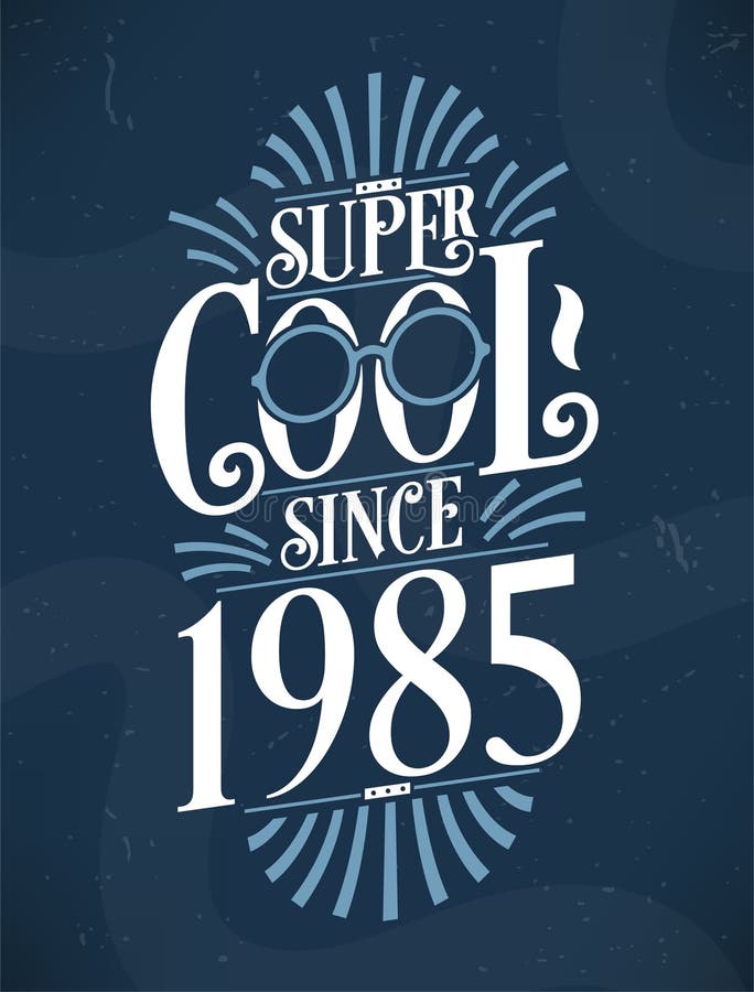Super Cool since 1985. 1985 Birthday Typography Tshirt Design Stock ...