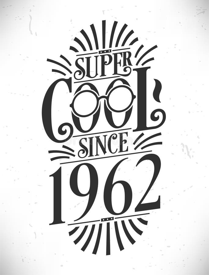 Super Cool since 1962. Born in 1962 Typography Birthday Lettering ...