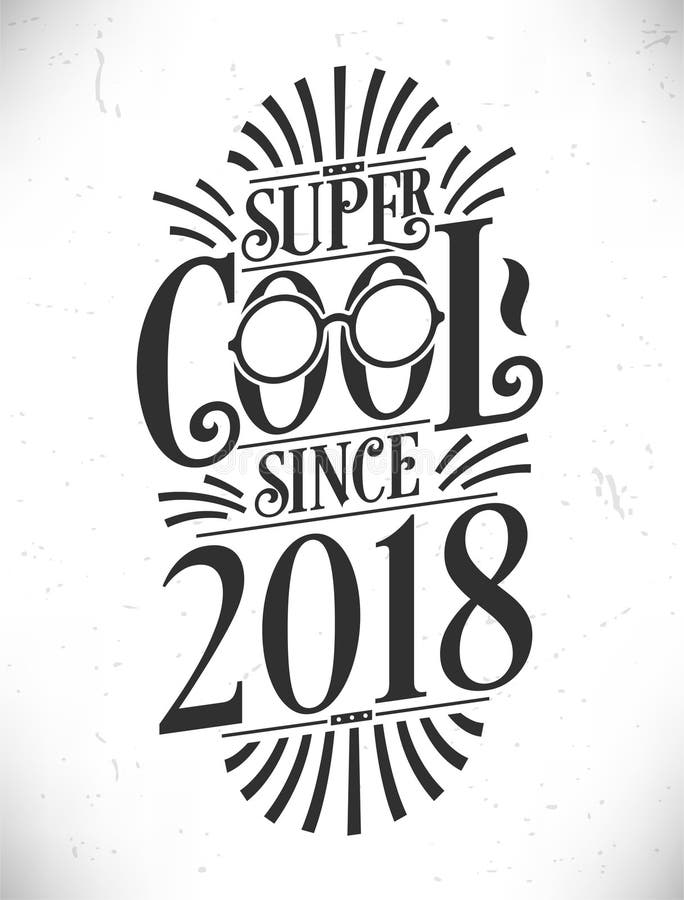 Super Cool since 2018. Born in 2018 Typography Birthday Lettering ...