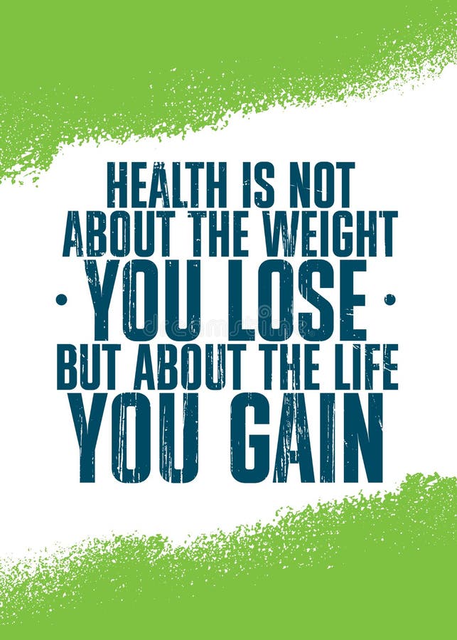 Health Is Not About The Weight You Lose It Is About The Life You Gain