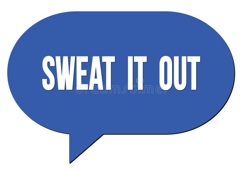 SWEAT it OUT Text Written in a Blue Speech Bubble Stock Illustration ...