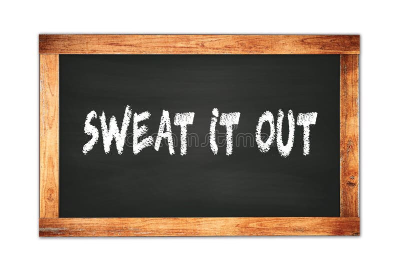 SWEAT it OUT Text Written on Wooden Frame School Blackboard Stock Image ...