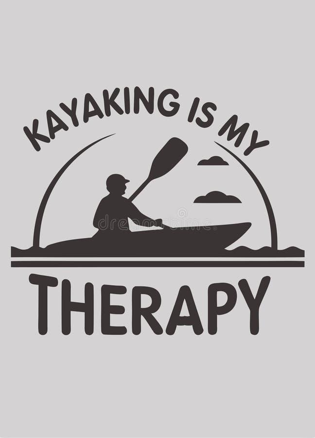Kayaking is My Therapy Adventure Water Sports T-Shirt Design. Stock ...