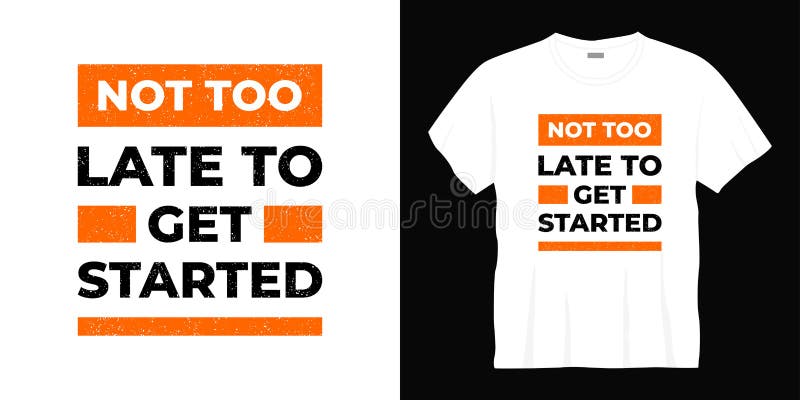 Not Too Late To Get Started Typography T-shirt Design. Ready To Print ...