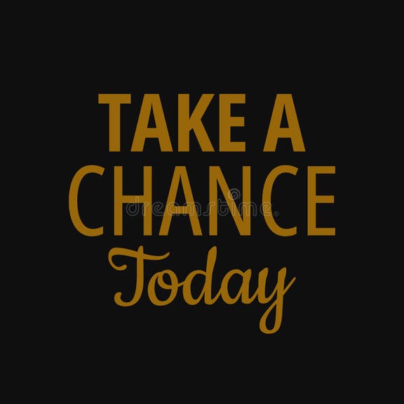 Take a Chance Today. Quotes about Taking Chances Stock Vector ...