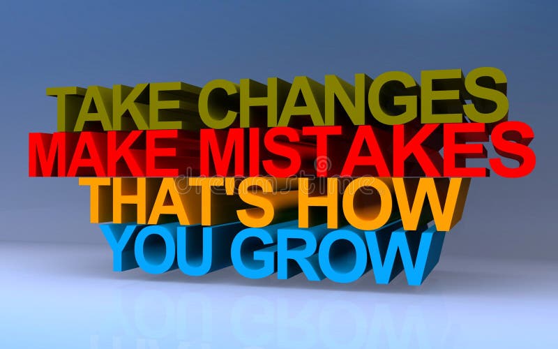 Take Changes Make Mistakes that S How You Grow on Blue Stock Image ...